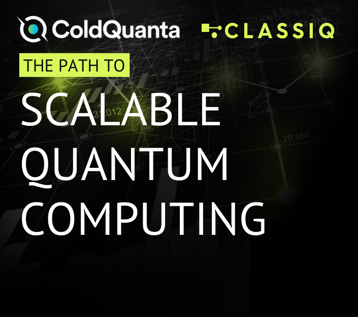 The Path to Scalable Quantum Computing: with ColdQuanta and Classiq